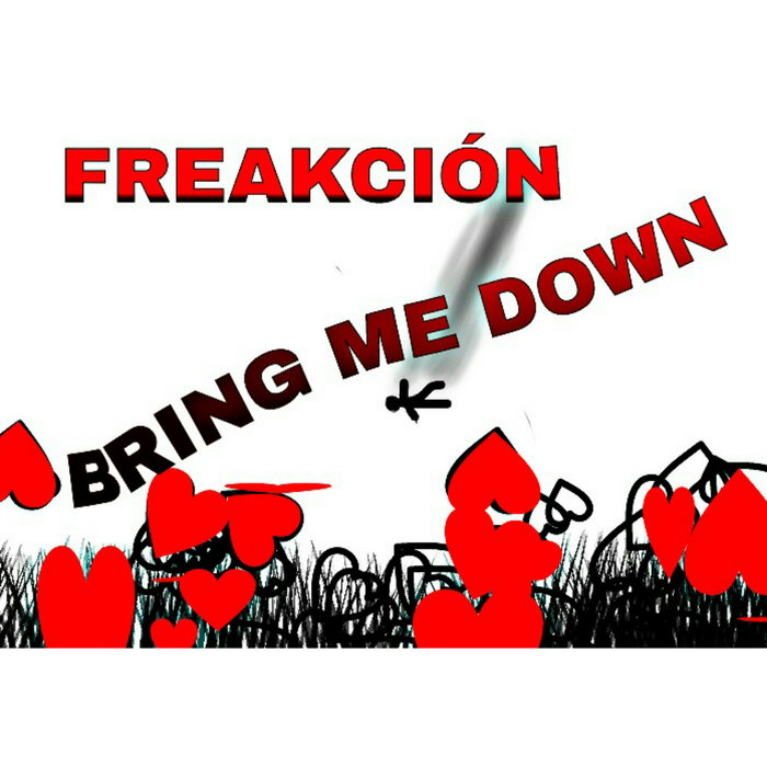 Bring me down | FREAKCIÒN | Freakcion