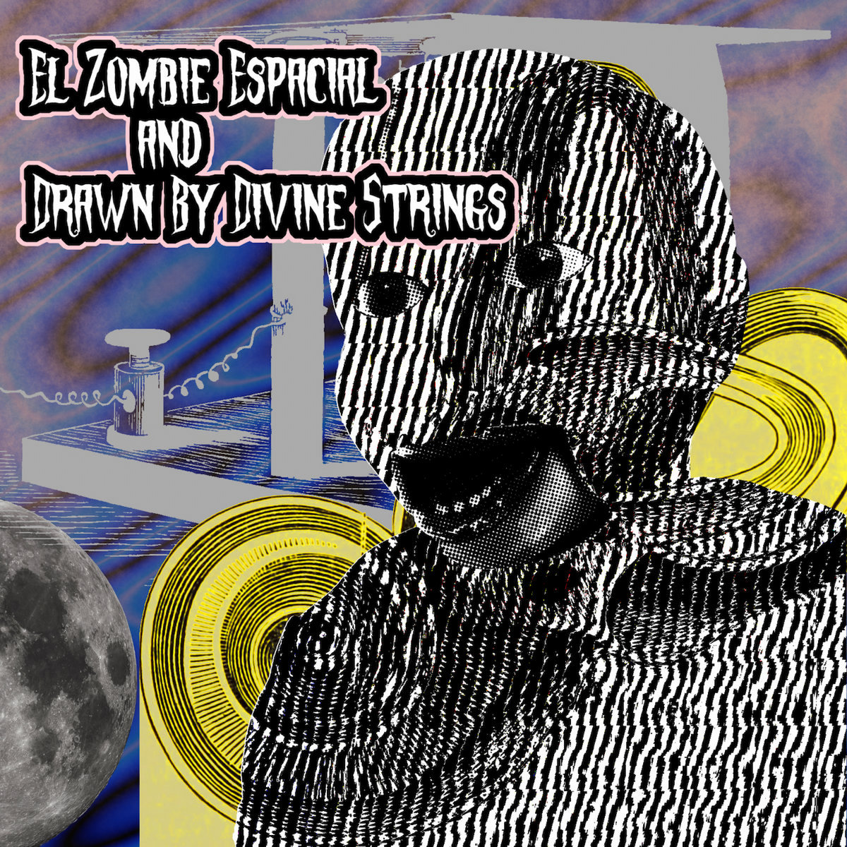 EL ZOMBIE ESPACIAL and Drawn By Divine Strings | EL ZOMBIE ESPACIAL and Drawn By Divine Strings ...