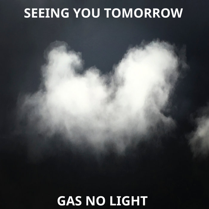 Seeing You Tomorrow | Gas No Light