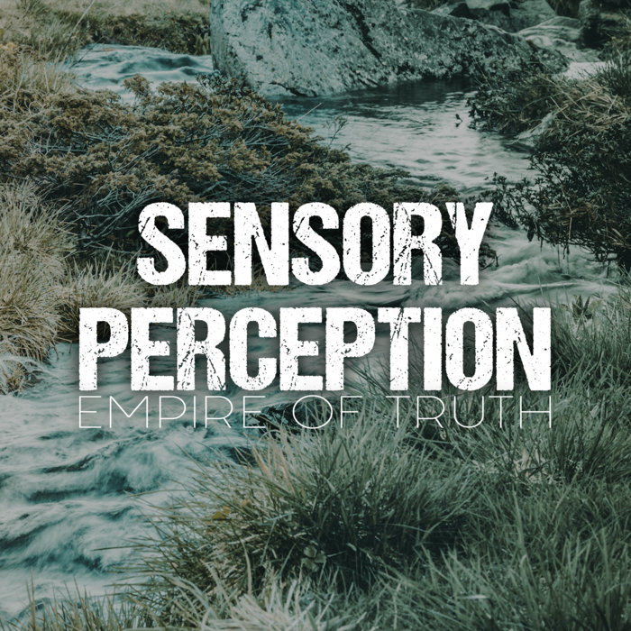 Sensory Perception | Empire of Truth