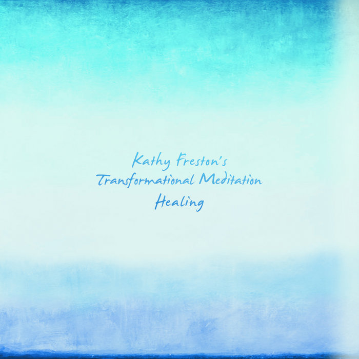 Healing | Kathy Freston’s Transformational Meditation | Bill Laswell