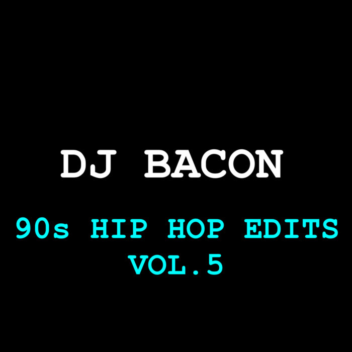 90's Hip Hop Edits Vol 5 Remastered | Various | DJ BACON