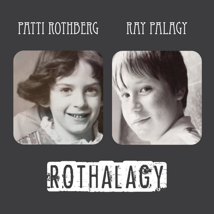 Rothalagy | Patti Rothberg and Ray Palagy