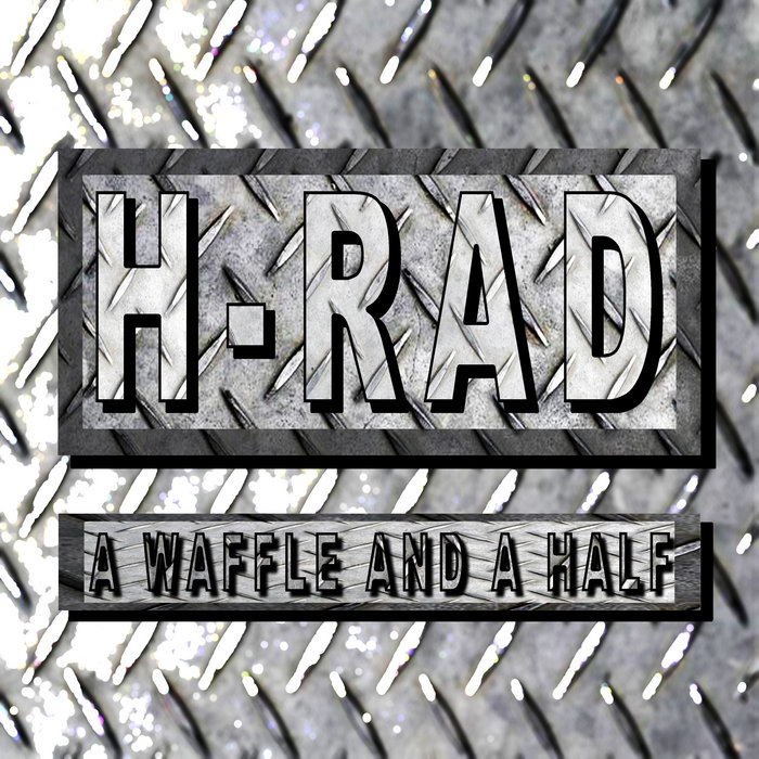 H-RAD | A Waffle and a Half