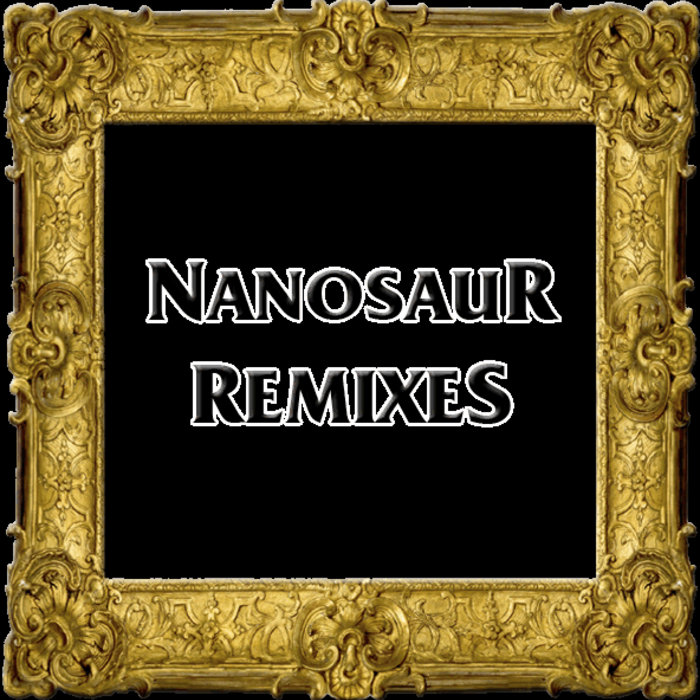 NanosauR Remixes | Nanosaur