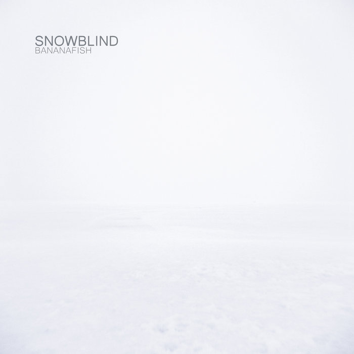 Snowblind | Bananafish