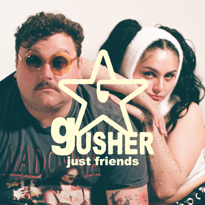 Gusher | Just Friends
