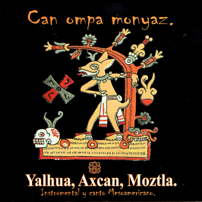 Can Ompa Monyaz | Yalhua Axcan Moztla | ANCESTRAL