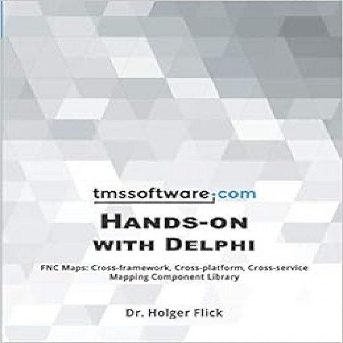 GET [PDF EBOOK EPUB KINDLE] TMS Software Hands-on with Delphi: FNC Maps: Cross-framework, Cross ...