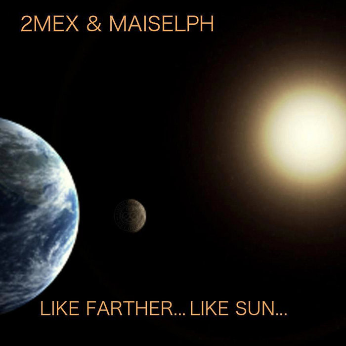 Like Farther... Like Sun... | 2Mex & Maiselph | 2Mex