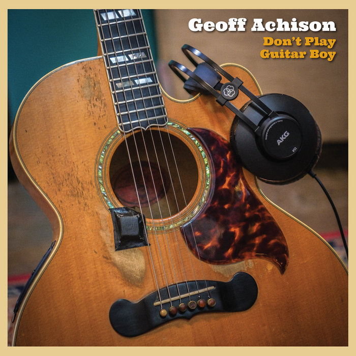 Don't Play Guitar Boy | Geoff Achison