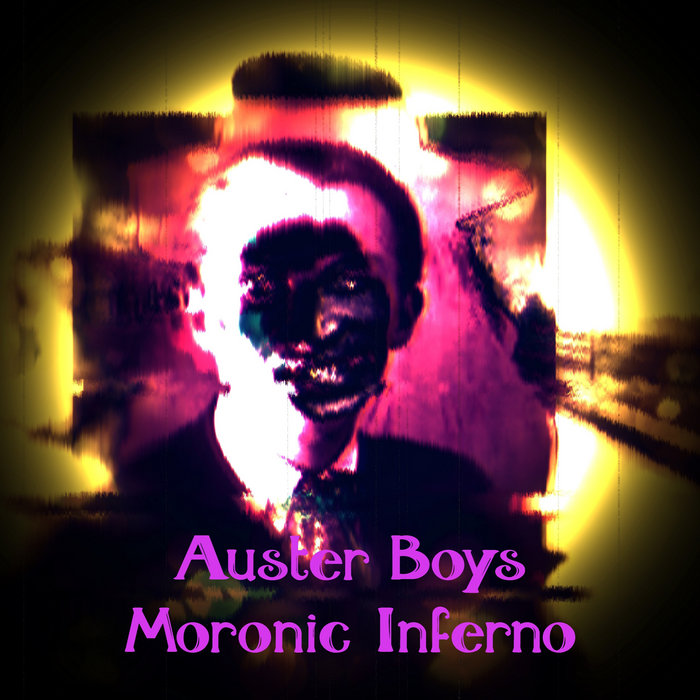 Moronic Inferno | Auster Boys