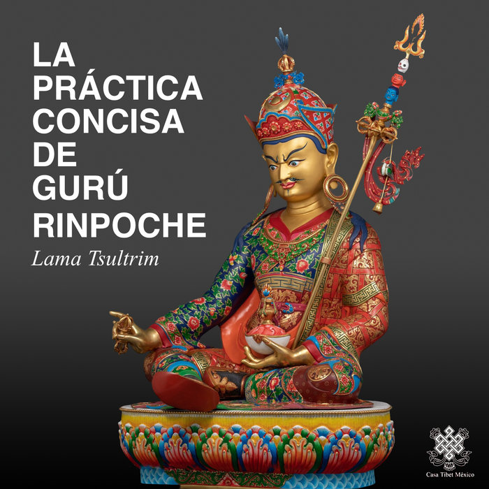 La práctica concisa de Guru Rinpoche | Casa Tibet México & Lama ...