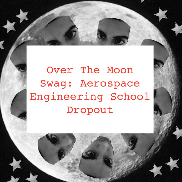 Over The Moon Swag: Aerospace Engineering School Dropout | The Spice Rack