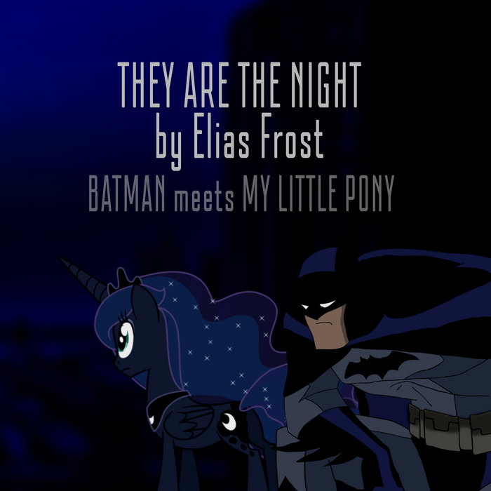 They are the Night (Batman meets MLP) | Elias Frost