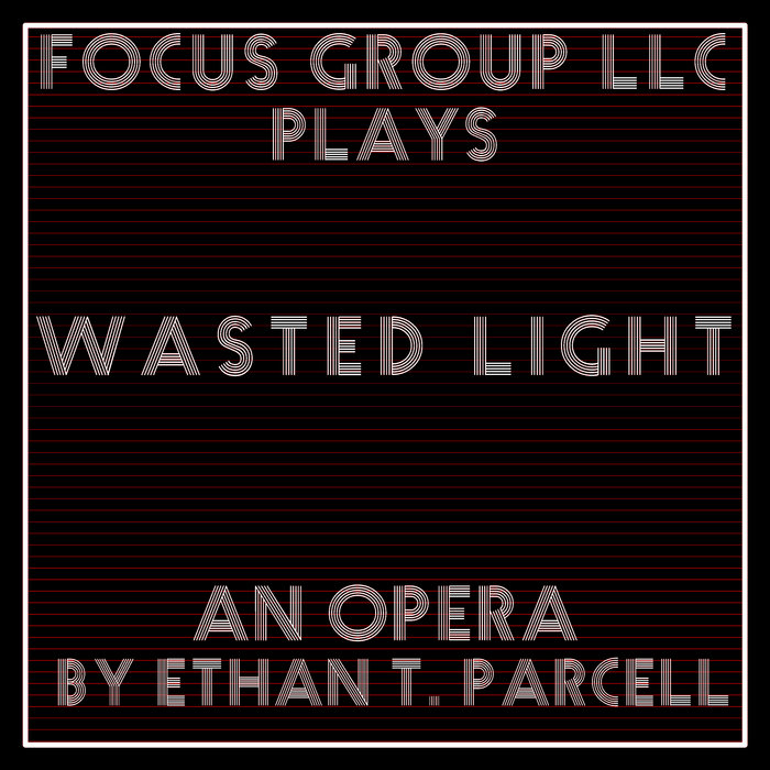 Wasted Light | Focus Group LLC | Ethan T. Parcell