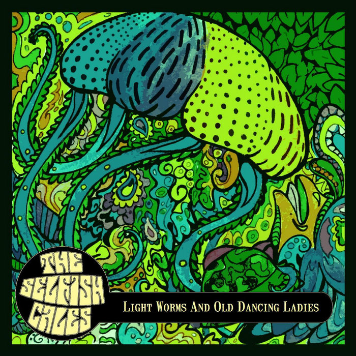 Light Worms And Old Dancing Ladies | The Selfish Cales