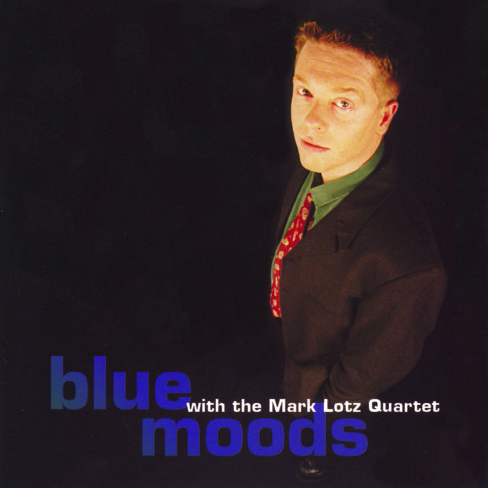 Blue Moods With The Mark Lotz Quartet | Mark Lotz