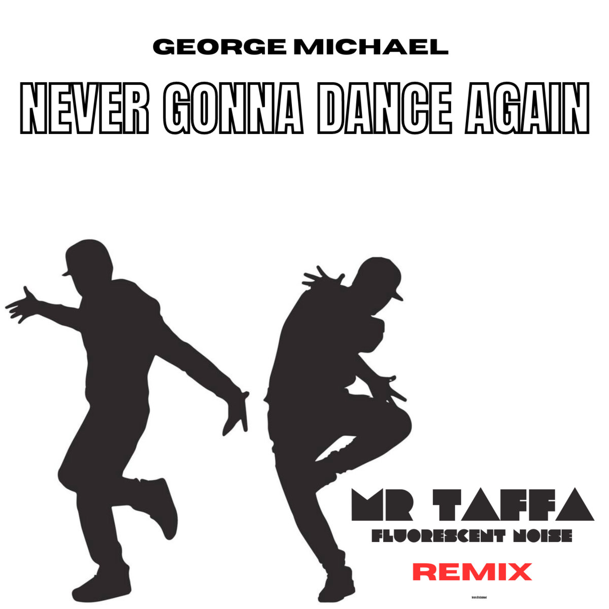 NEVER GONNA DANCE AGAIN - FLUORESCENT NOISE AKA MR TAFFA (REMIX) | MR ...