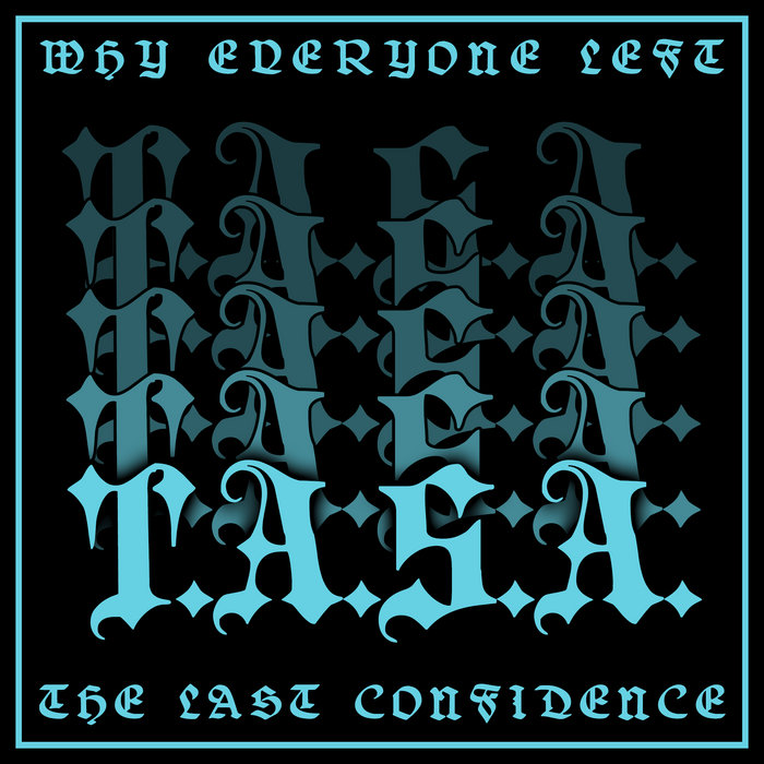 T.A.S.A. | Why Everyone Left x The Last Confidence | WEL (Why Everyone ...