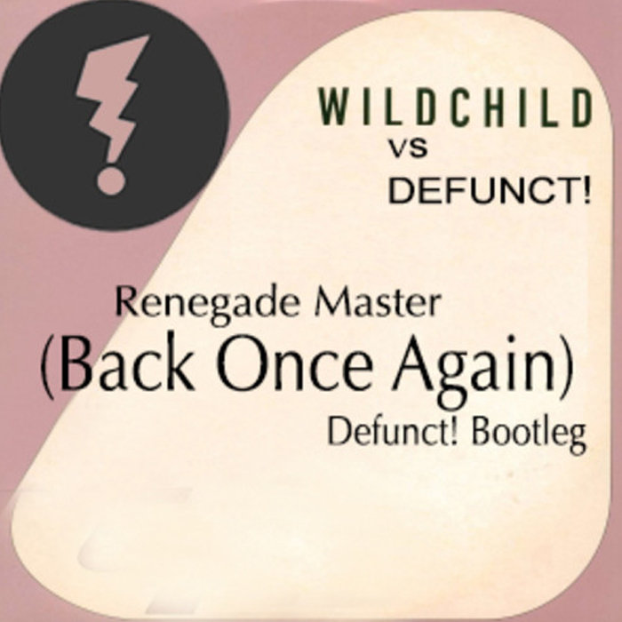 Wildchild vs DEFUNCT! - Renegade Master (Back Once Again Bootleg).wav ...
