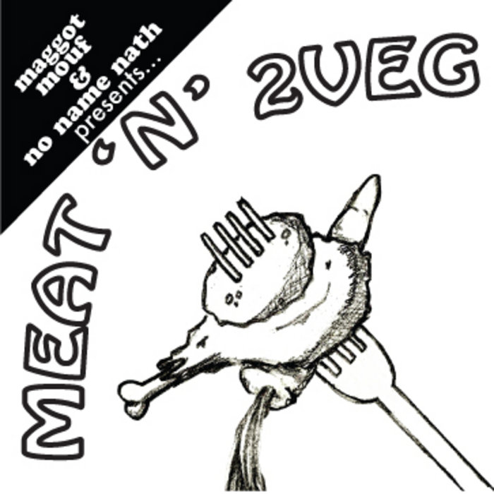MEAT N 2VEG | MAGGOT MOUF & NO NAME NATH | MAGGOT MOUF