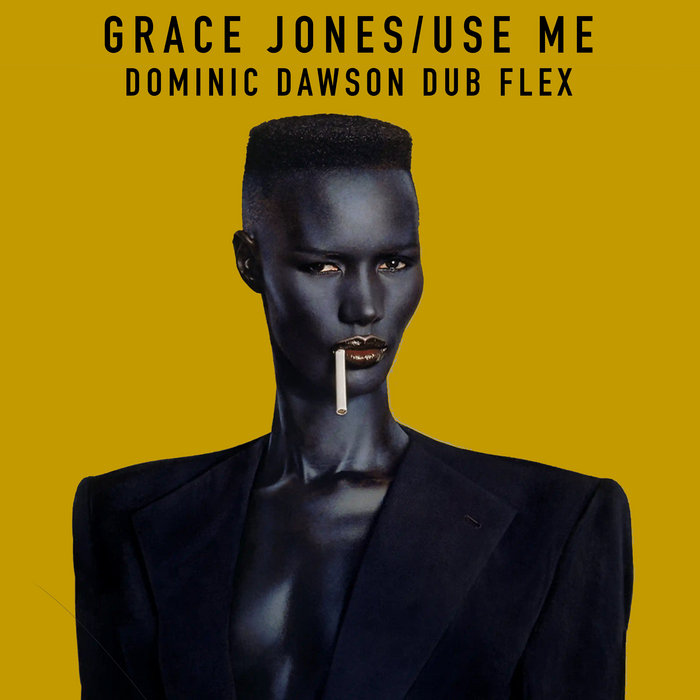 Use Me (Dominic Dawson Dub Flex) | Grace Jones | Dominic Dawson