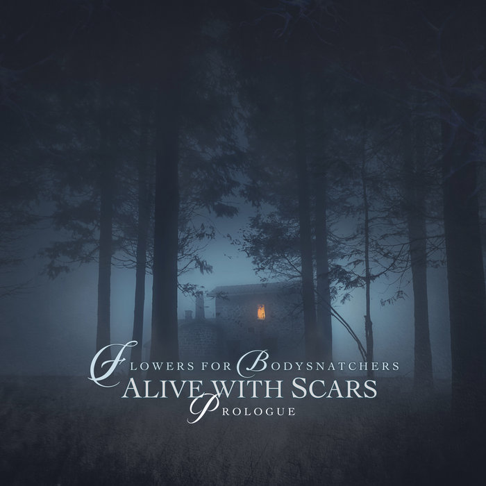 Alive With Scars - Prologue | Flowers for Bodysnatchers