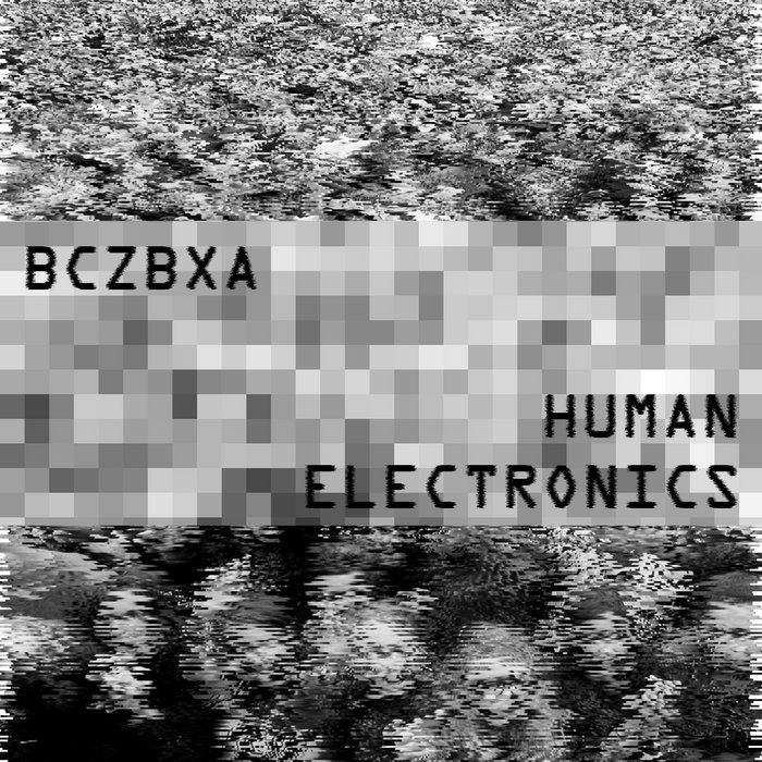 Human Electronics | BCZBXA | slovo ritmu