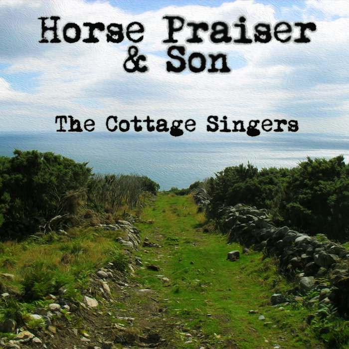 Horse Praiser & Son | The Cottage Singers | Sgt Balls Out's Praise The ...