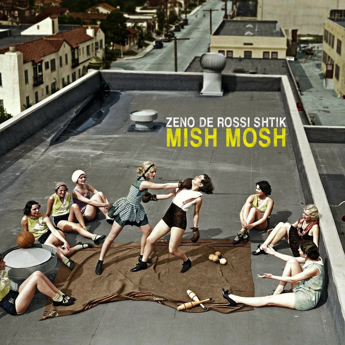 Mish Mosh | ZENO DE ROSSI SHTIK | ZENO DE ROSSI