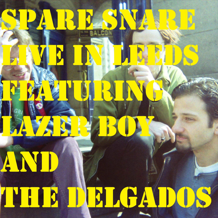 Live in Leeds featuring Lazer Boy and The Delgados, 1996. | Spare Snare