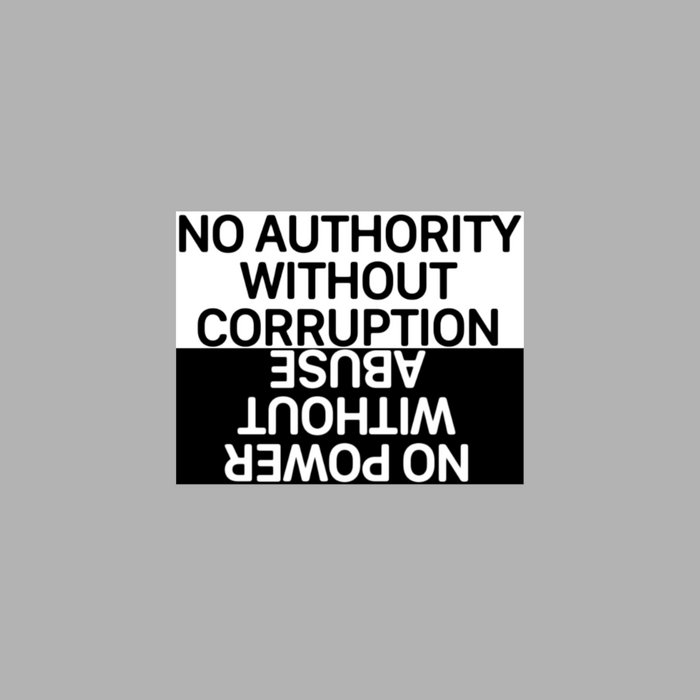 No Authority Without Corruption, No Power Without Abuse | various ...