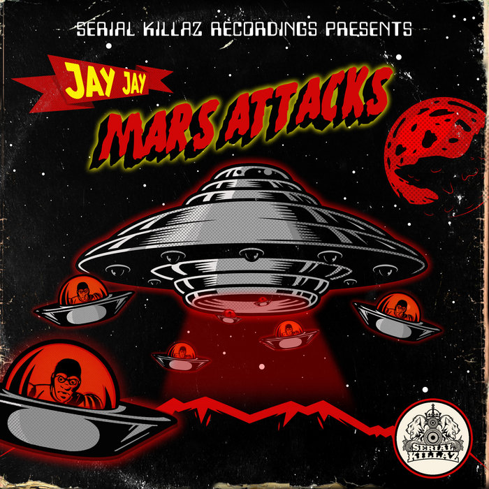 Mars Attacks | Jay Jay | Serial Killaz