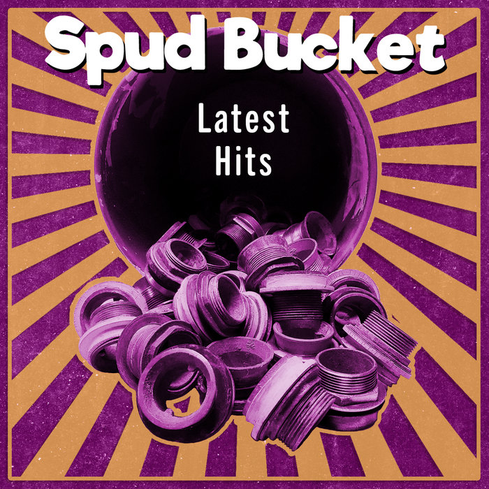 Latest Hits | Spud Bucket