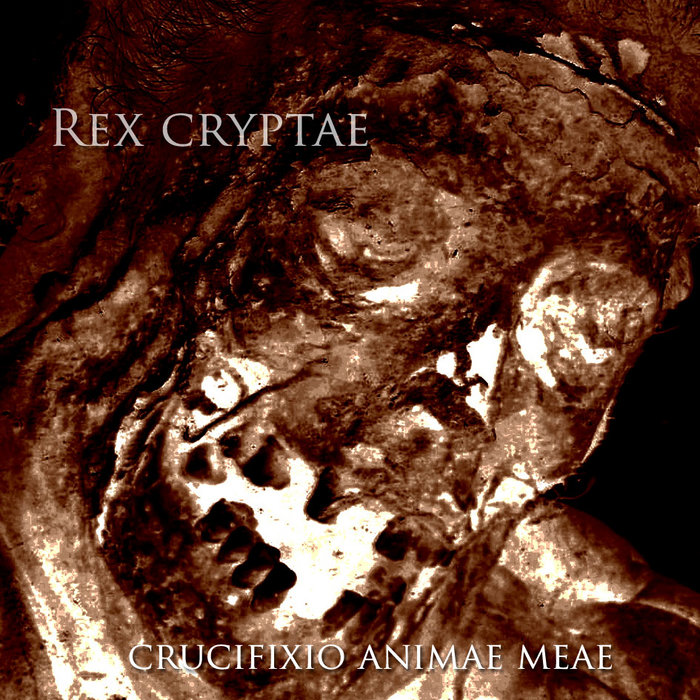 Crucifixio animae meae | Rex cryptae