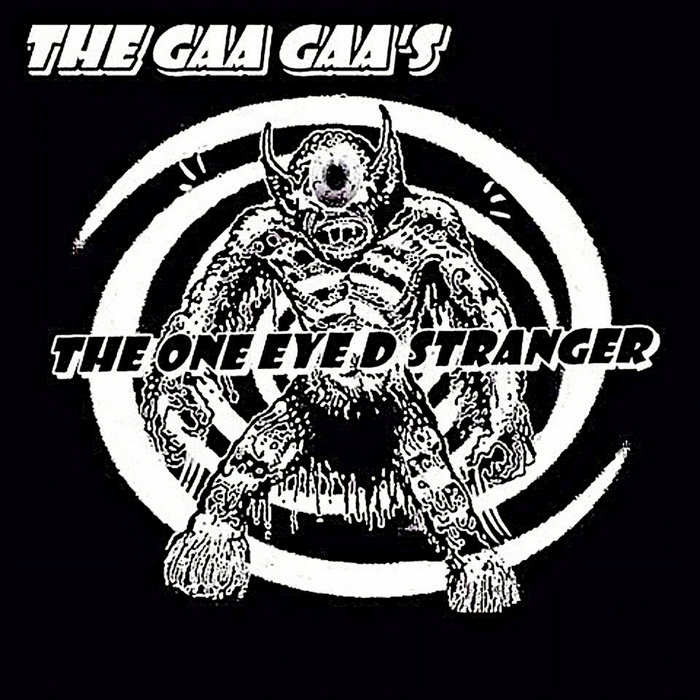 The One Eyed Stranger | The Gaa Gaas