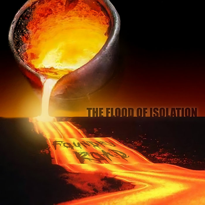 The Flood Of Isolation Foundry Road
