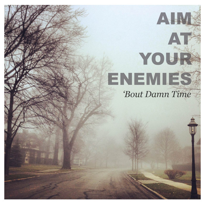 'Bout Damn Time | Aim At Your Enemies
