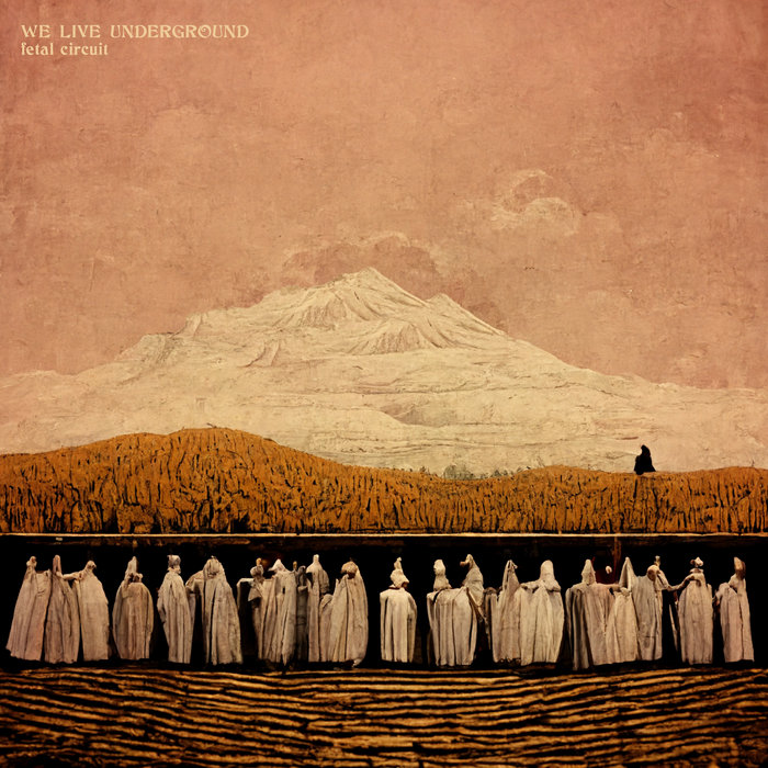 we live underground | Fetal Circuit