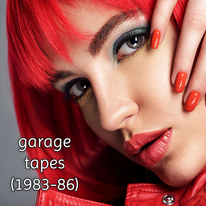 Garage Tapes (1983-86) | (A collection of songs from 1983-86) | donnie barren holtzinger