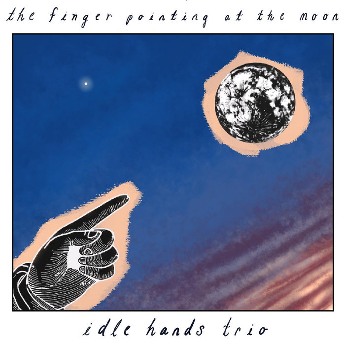 The Finger Pointing at the Moon | Idle Hands Trio | Ben Woodman