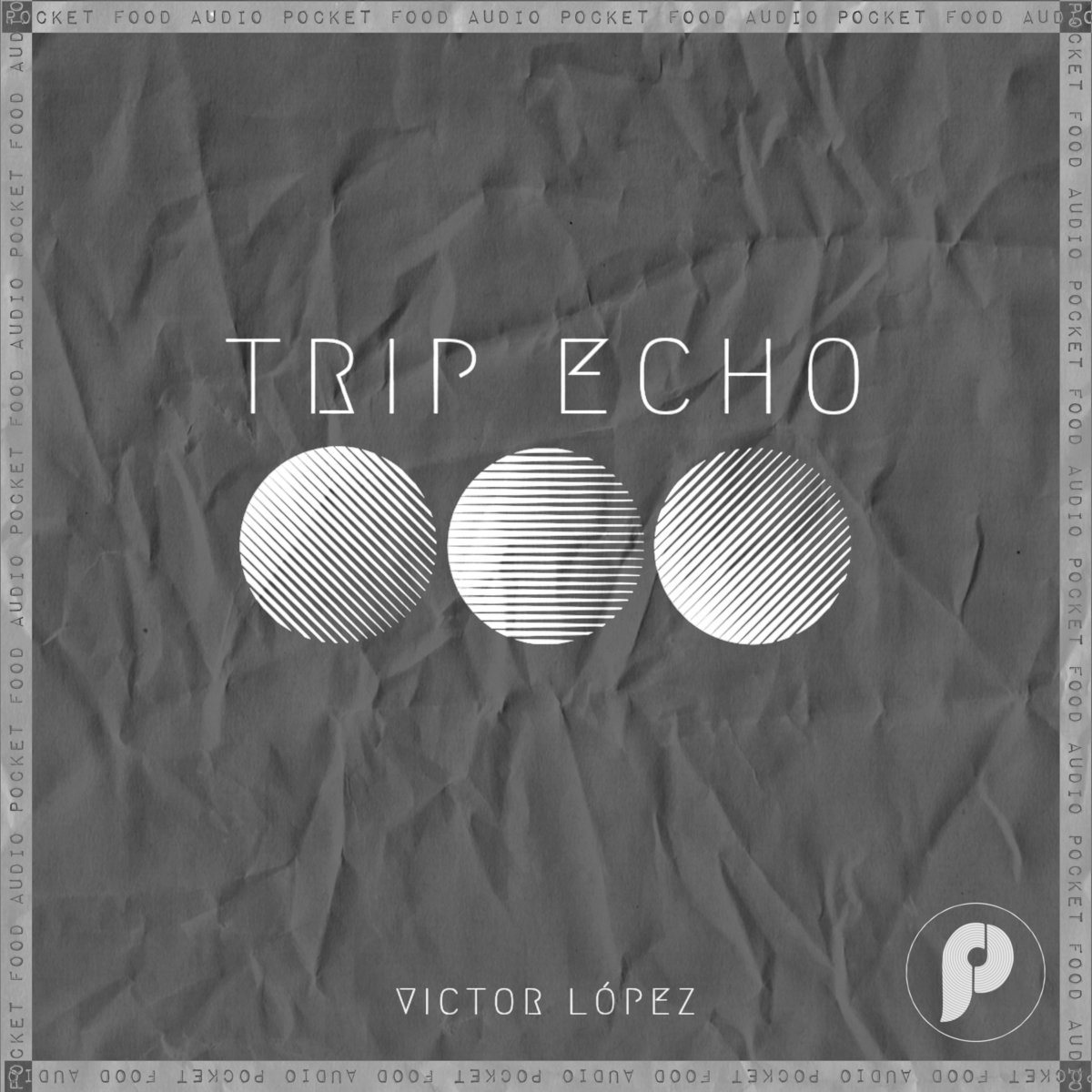 Trip Echo | Victor Lopez | Pocket Food Audio