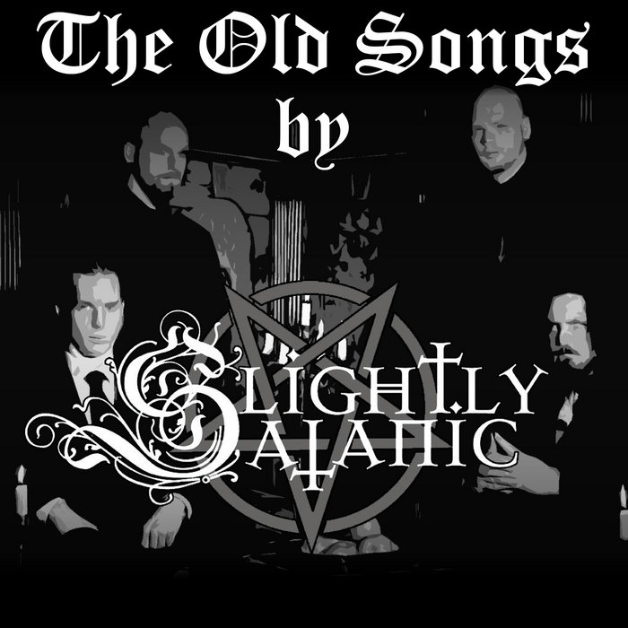 The Old Songs | Slightly Satanic