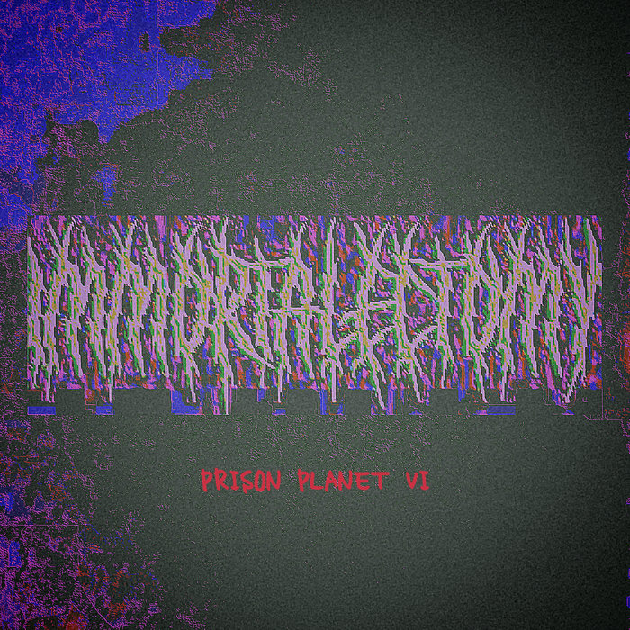Prison Planet Vi | Immortalectomy