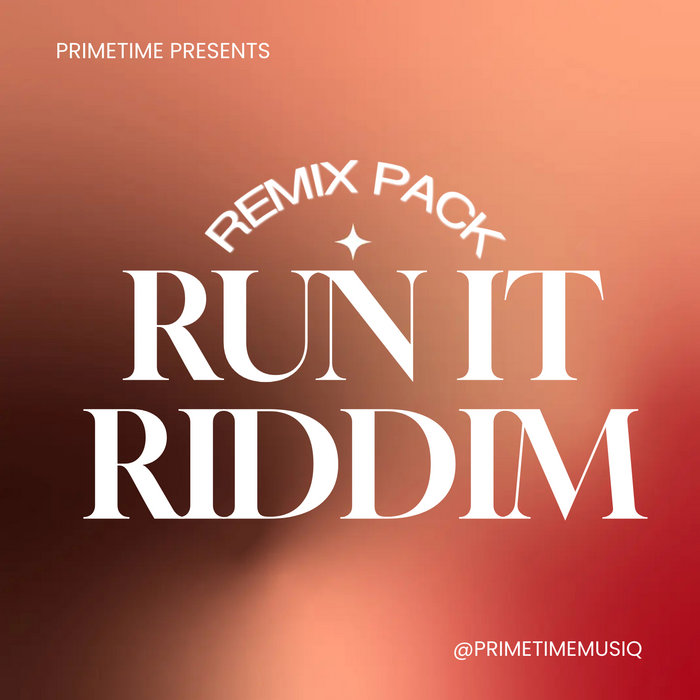 RUN IT RIDDIM REMIXES PACK | PRIMETIME MUSIQ