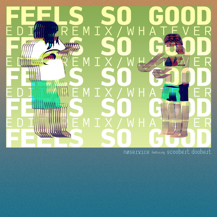 Feels So Good (Edit/Remix/Whatever) | N0SERV1CE