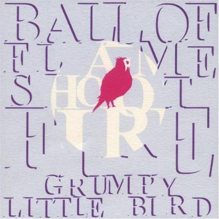 Grumpy Little Bird EP | Ball of Flame Shoot Fire