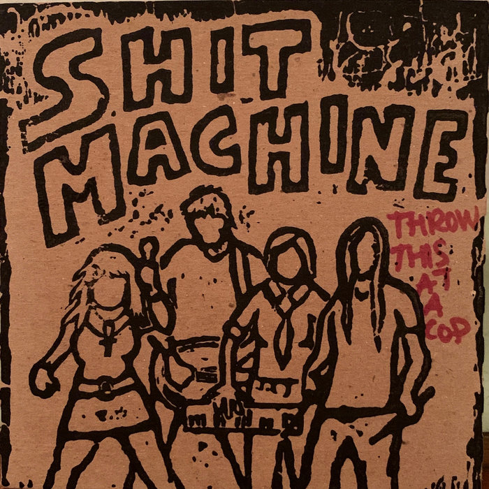 Throw This At A Cop | Shit Machine