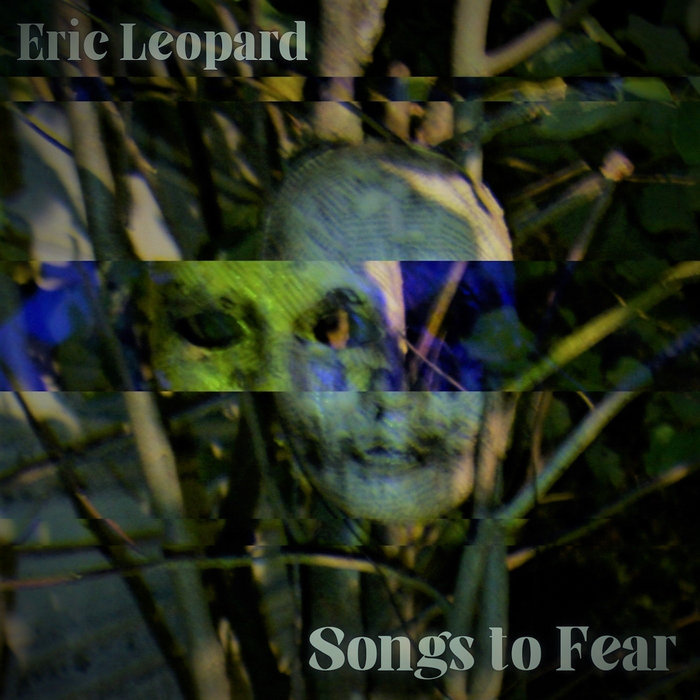 Songs to Fear | Eric Leopard